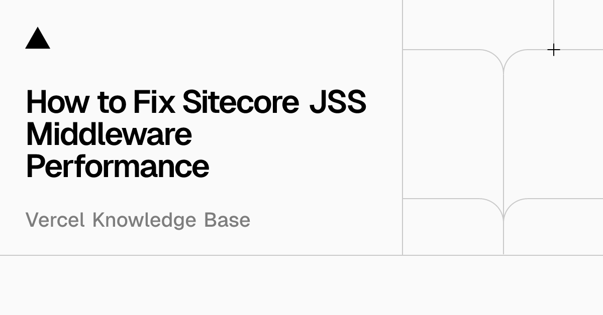 How to Fix Sitecore JSS Middleware Performance | Vercel Knowledge Base