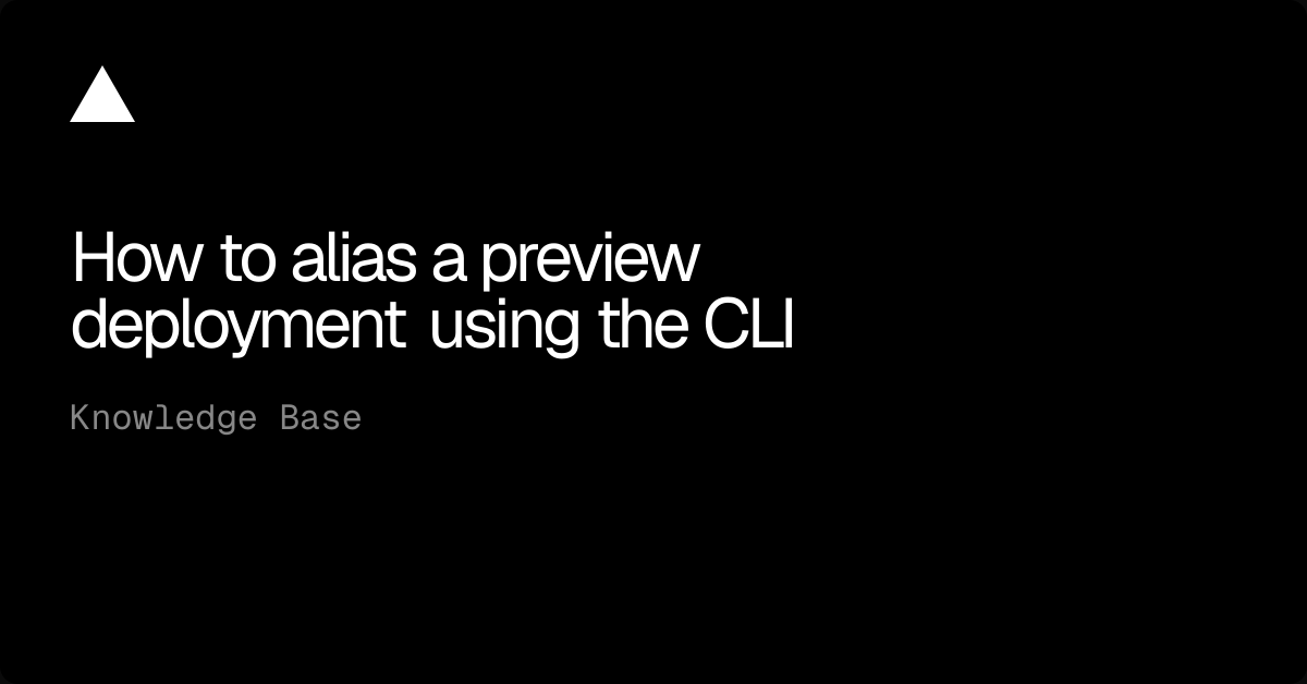 How to alias a preview deployment using the CLI | Vercel Knowledge Base