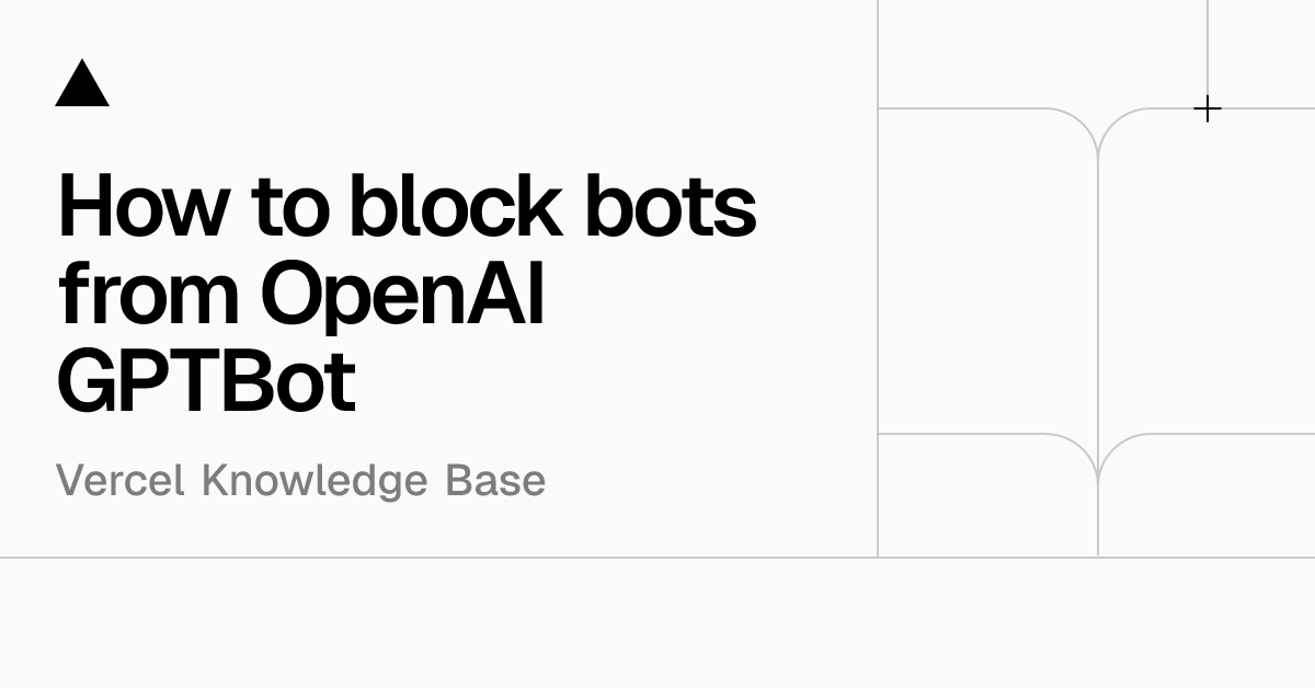 How to block bots from OpenAI GPTBot | Vercel Knowledge Base