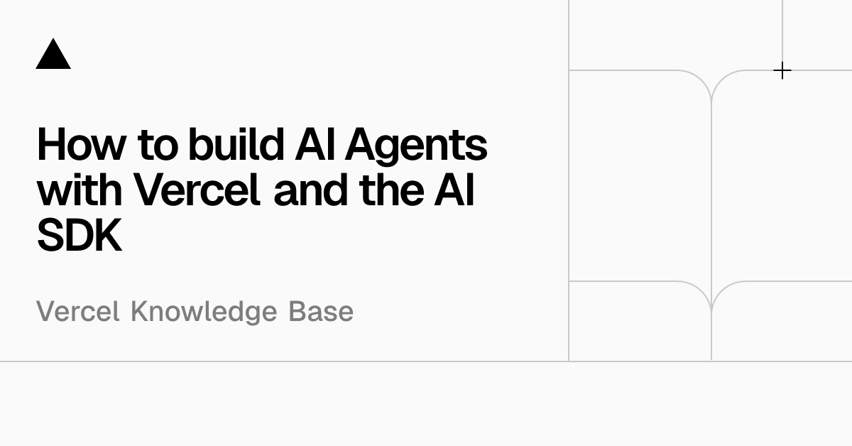 How to build AI Agents with Vercel and the AI SDK | Vercel Knowledge Base
