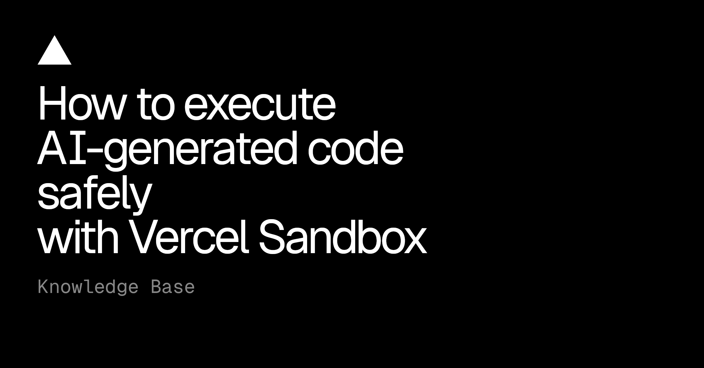 How to execute AI-generated code safely with Vercel Sandbox | Vercel ...