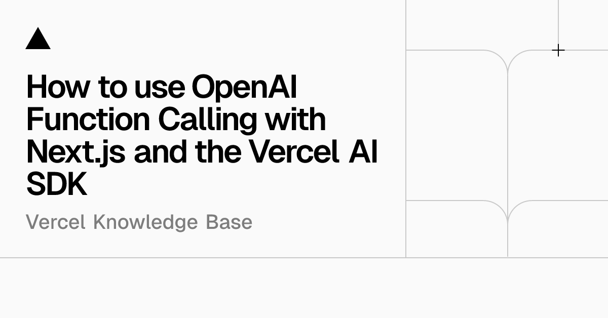 How to use OpenAI Function Calling with Next.js and the Vercel AI SDK | Vercel Knowledge Base