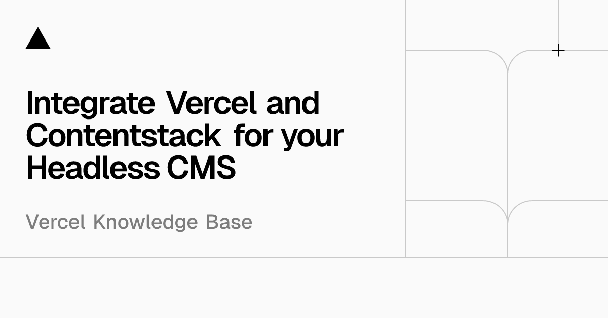Integrate Vercel and Contentstack for your Headless CMS | Vercel Knowledge Base