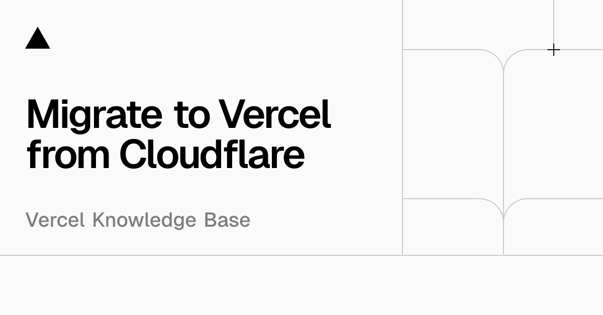 Migrate to Vercel from Cloudflare | Vercel Knowledge Base