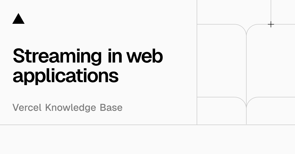 Streaming in web applications | Vercel Knowledge Base