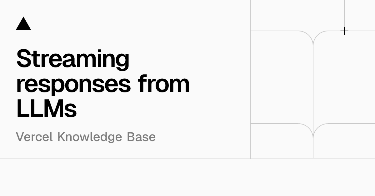 Streaming responses from LLMs | Knowledge Base
