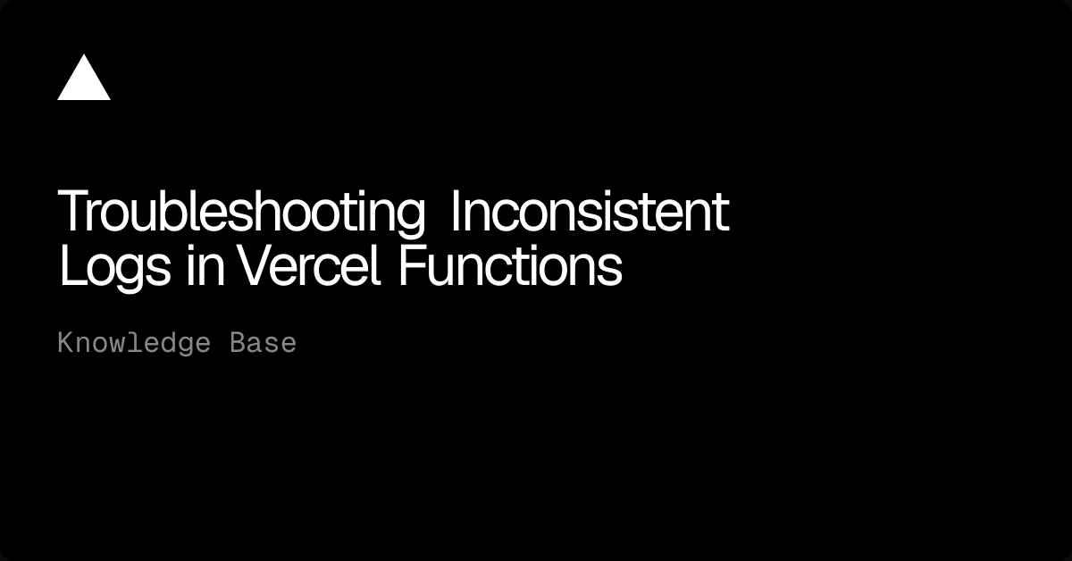 Troubleshooting Inconsistent Logs in Vercel Functions | Vercel ...