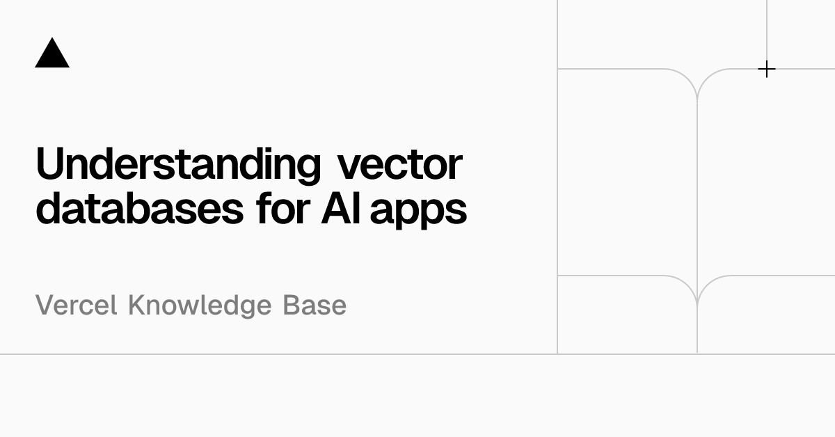 Understanding vector databases for AI apps | Vercel Knowledge Base