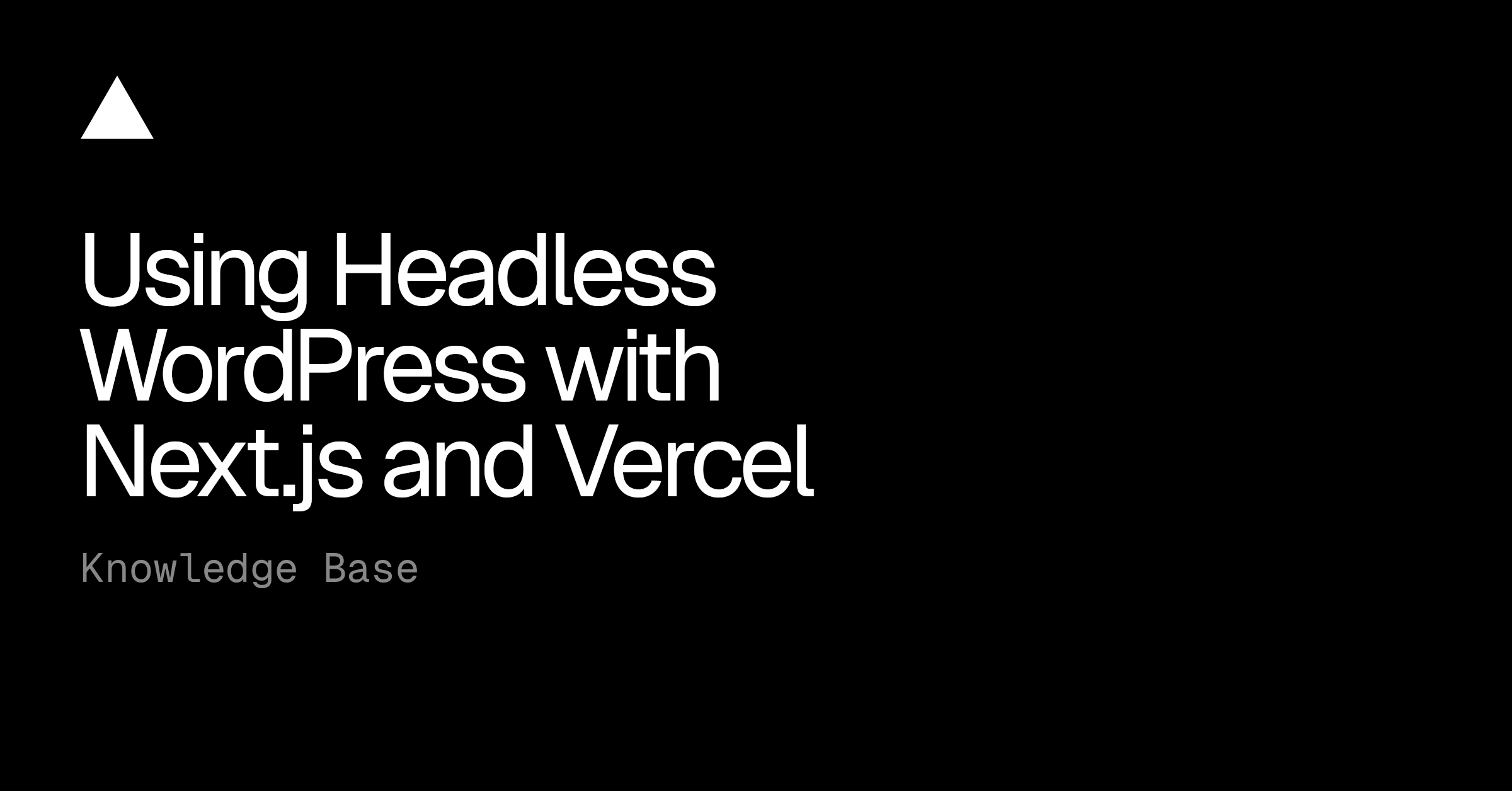 Using Headless WordPress with Next.js and Vercel | Vercel Knowledge Base