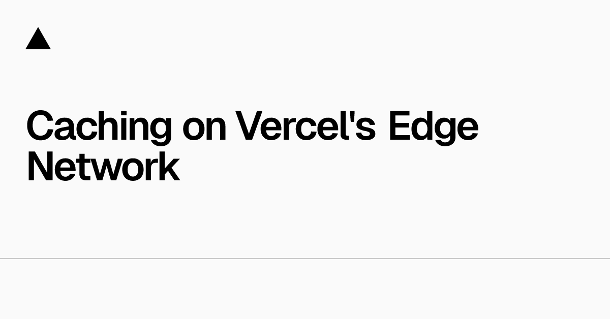 Caching on Vercel's Edge Network