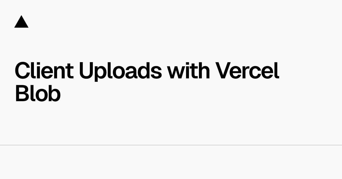 Client Uploads with Vercel Blob