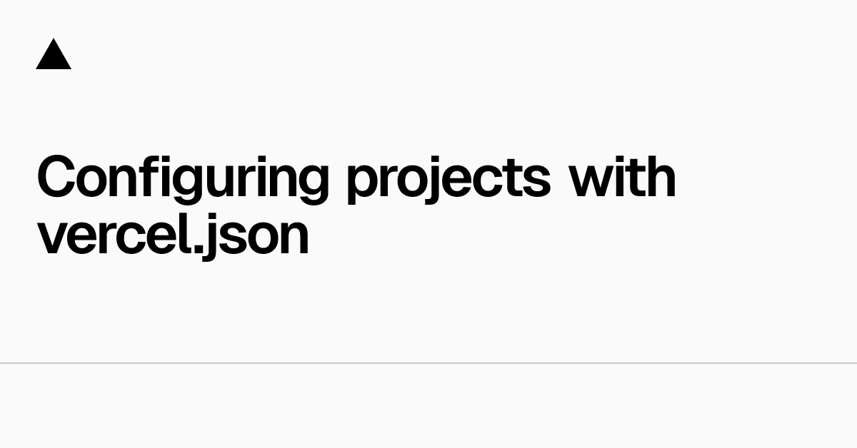 Configuring projects with vercel.json