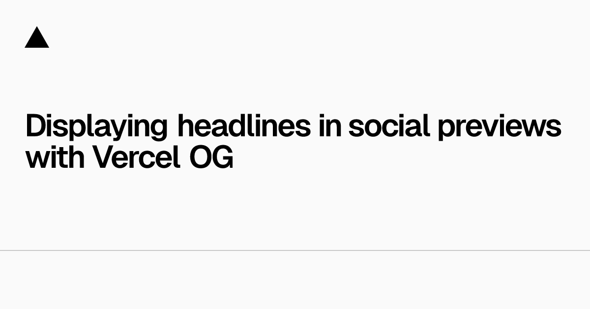 Displaying headlines in social previews with Vercel OG