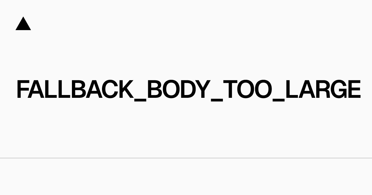 FALLBACK_BODY_TOO_LARGE