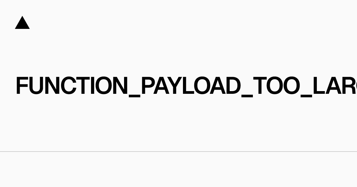 FUNCTION_PAYLOAD_TOO_LARGE
