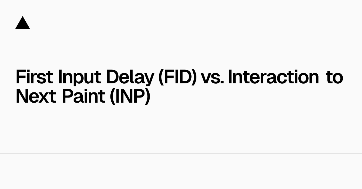 First Input Delay (FID) vs. Interaction to Next Paint (INP)