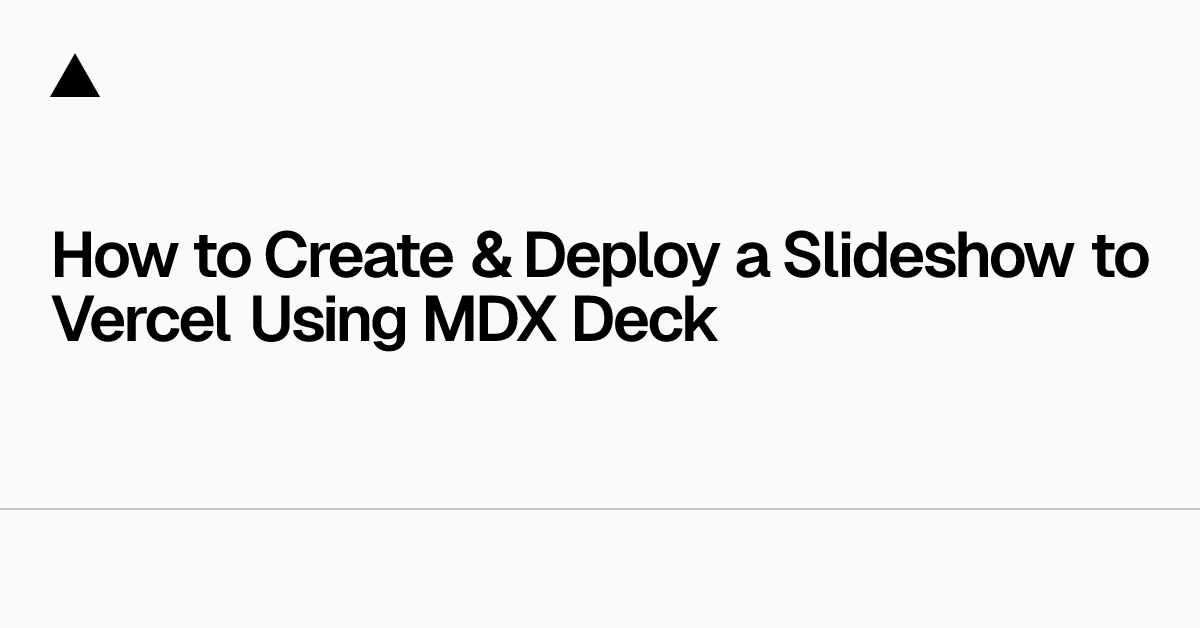 How to Create & Deploy a Slideshow to Vercel Using MDX Deck