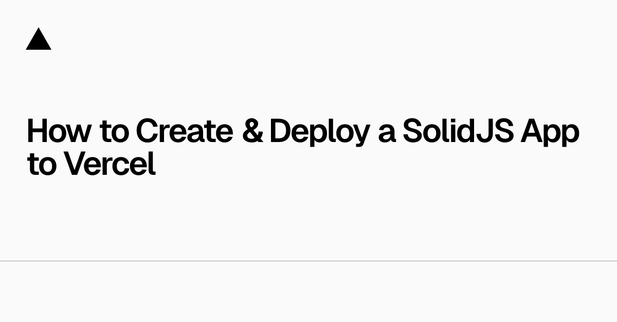 How to Create & Deploy a SolidJS App to Vercel