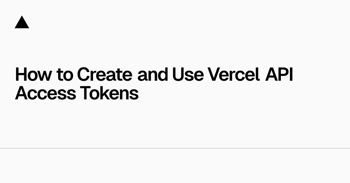 How to Create and Use Vercel API Access Tokens