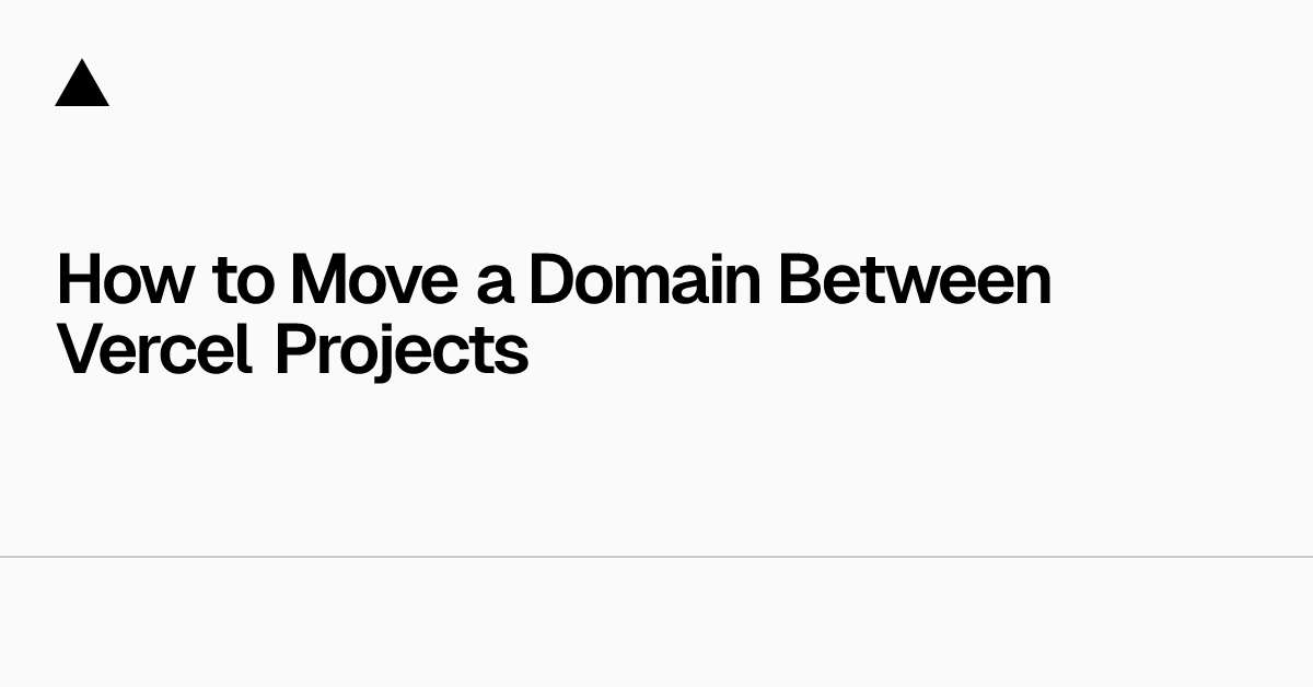How To Move A Domain Between Vercel Projects