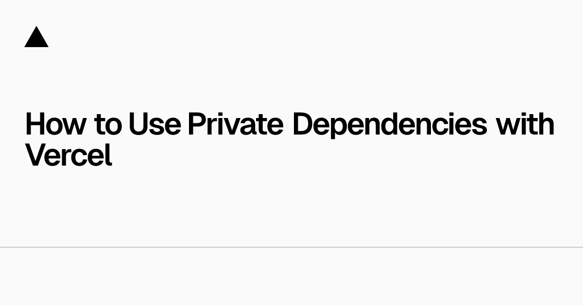 How to Use Private Dependencies with Vercel