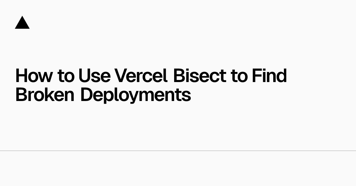 How to Use Vercel Bisect to Find Broken Deployments