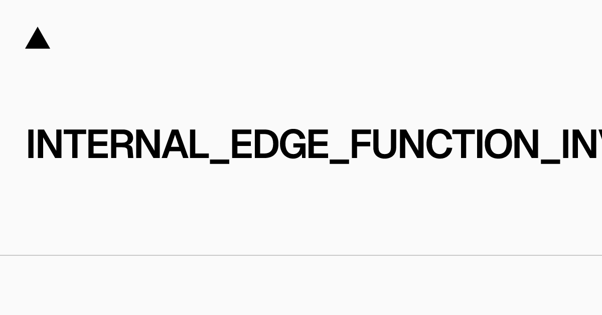 INTERNAL_EDGE_FUNCTION_INVOCATION_FAILED