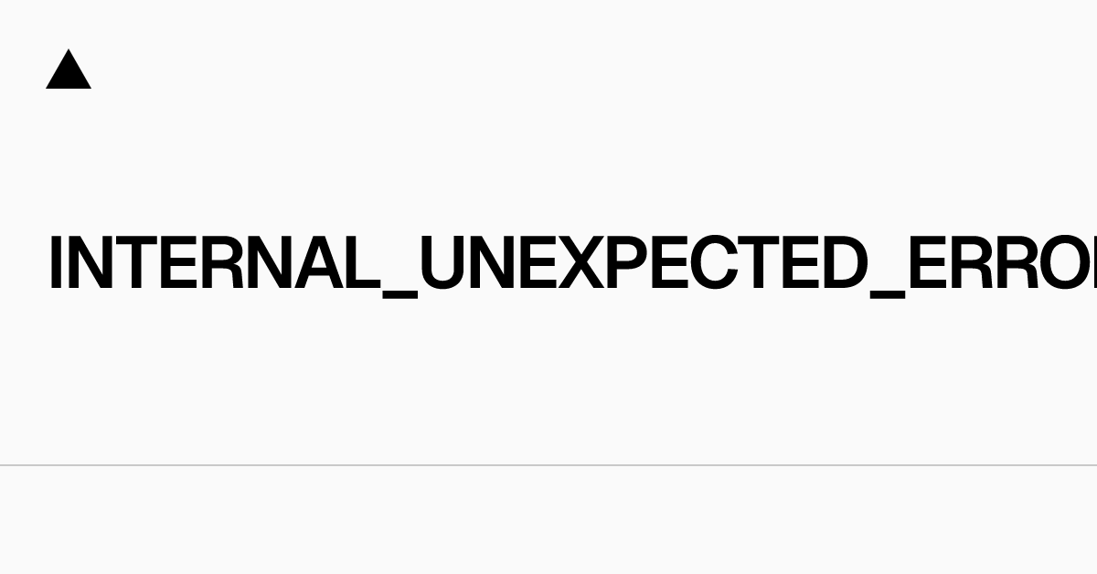 INTERNAL_UNEXPECTED_ERROR
