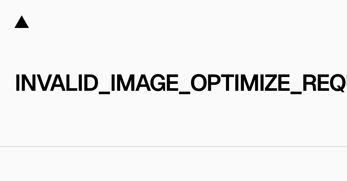 INVALID_IMAGE_OPTIMIZE_REQUEST
