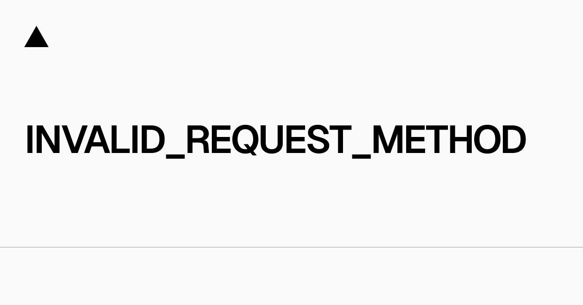 INVALID_REQUEST_METHOD