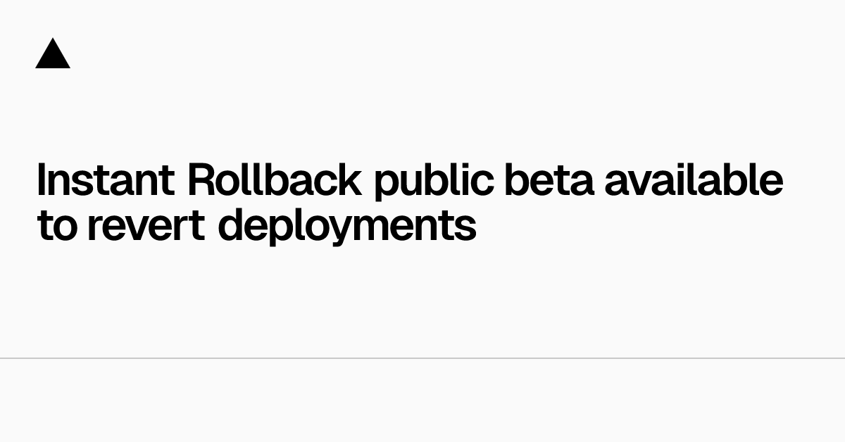 Instant Rollback public beta available to revert deployments – Vercel
