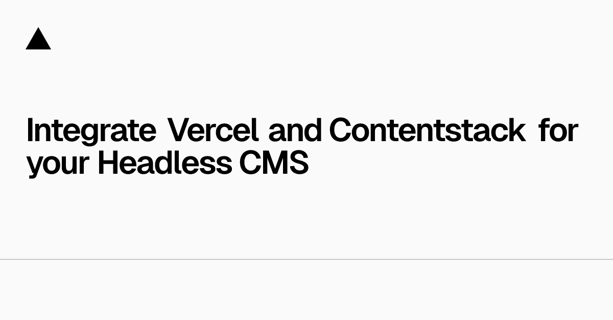 Integrate Vercel and Contentstack for your Headless CMS