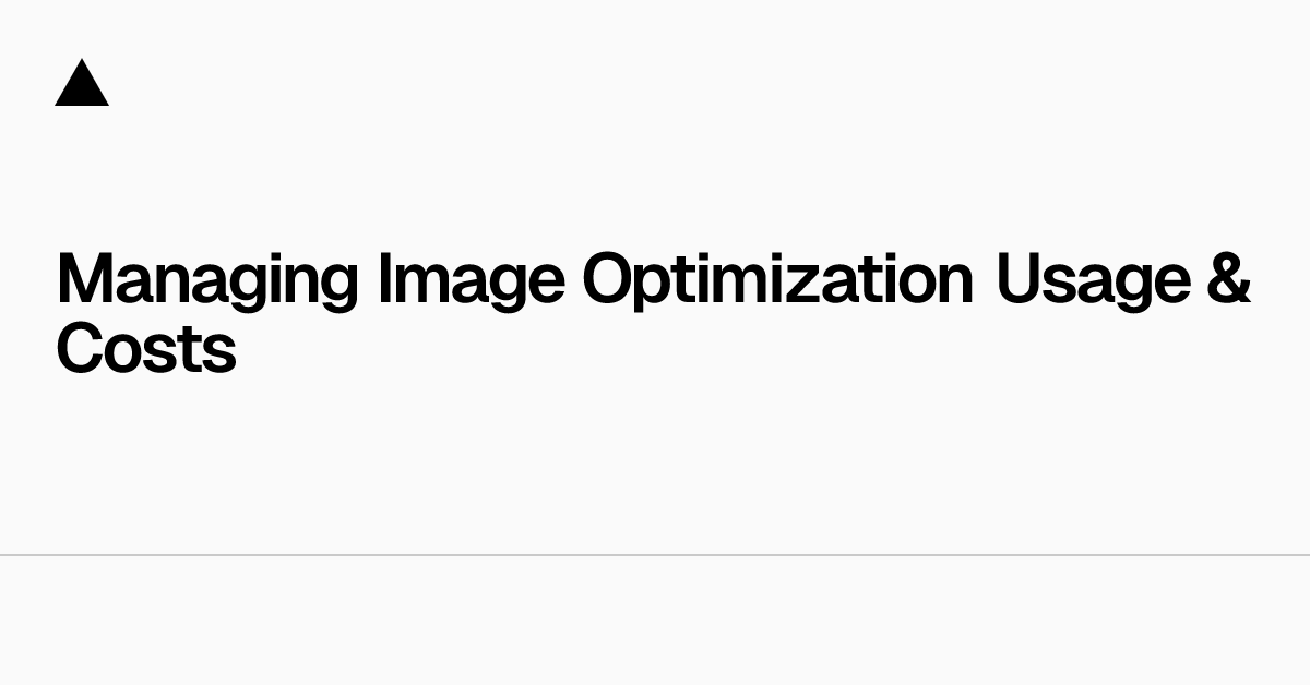 Managing Image Optimization Usage & Costs
