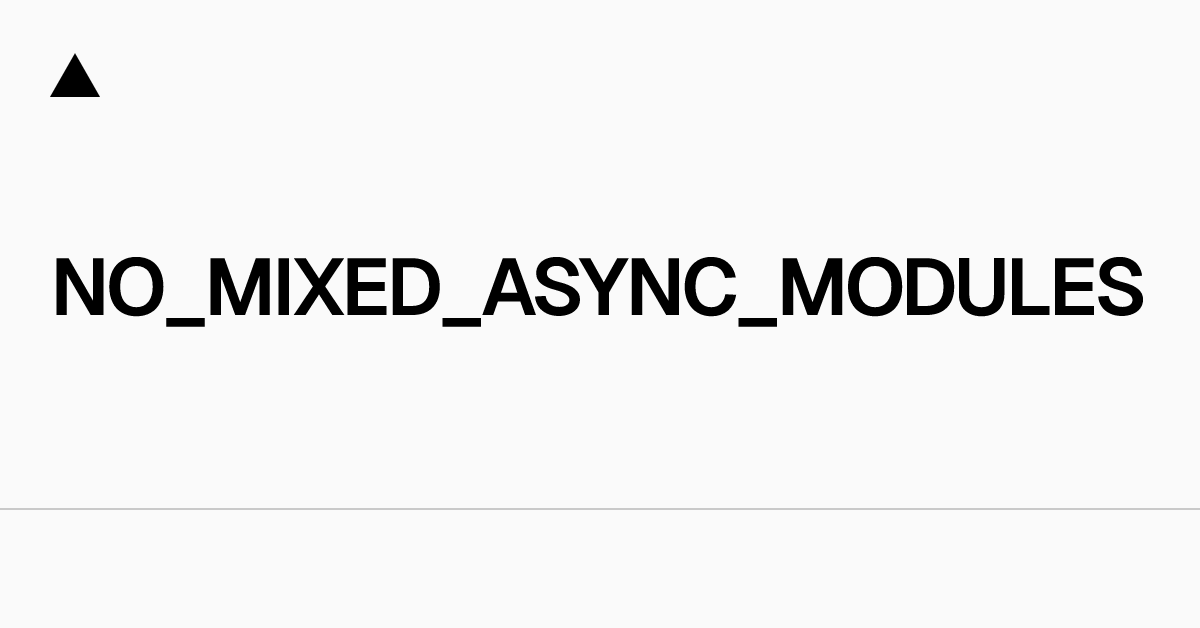 NO_MIXED_ASYNC_MODULES