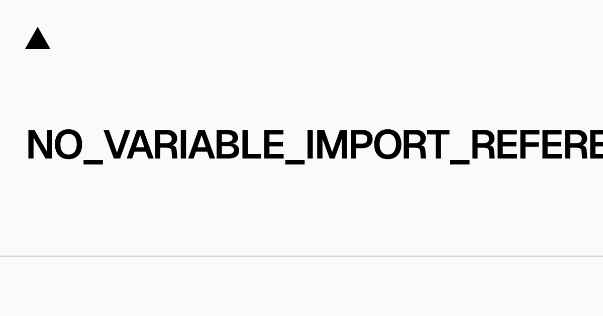 NO_VARIABLE_IMPORT_REFERENCES