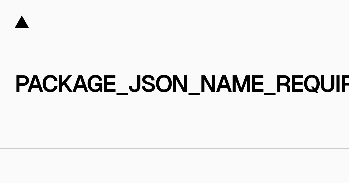 PACKAGE_JSON_NAME_REQUIRED