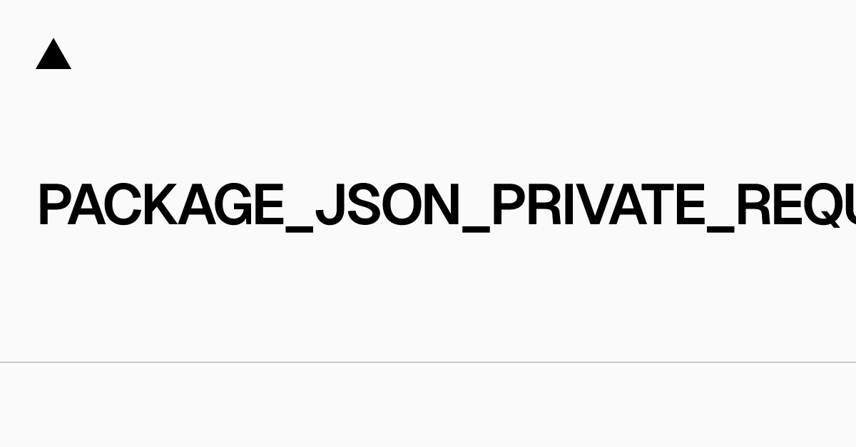 PACKAGE_JSON_PRIVATE_REQUIRED