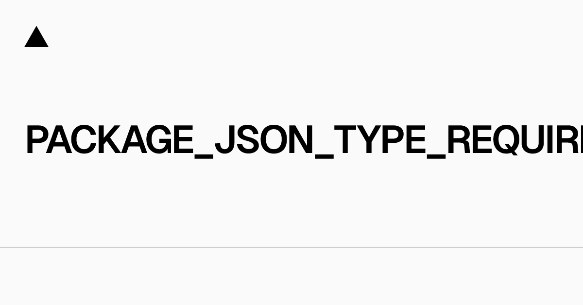 PACKAGE_JSON_TYPE_REQUIRED