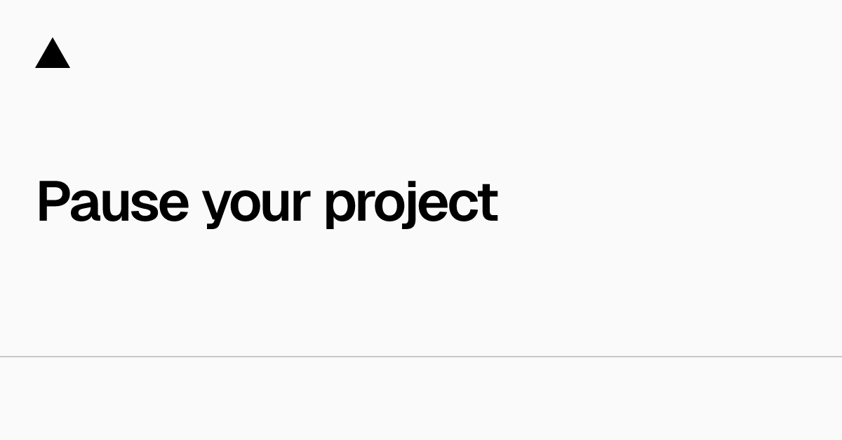 Pause your project