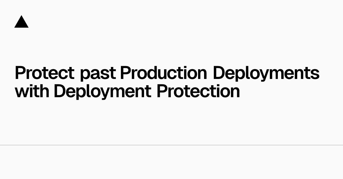Protect past Production Deployments with Deployment Protection - Vercel