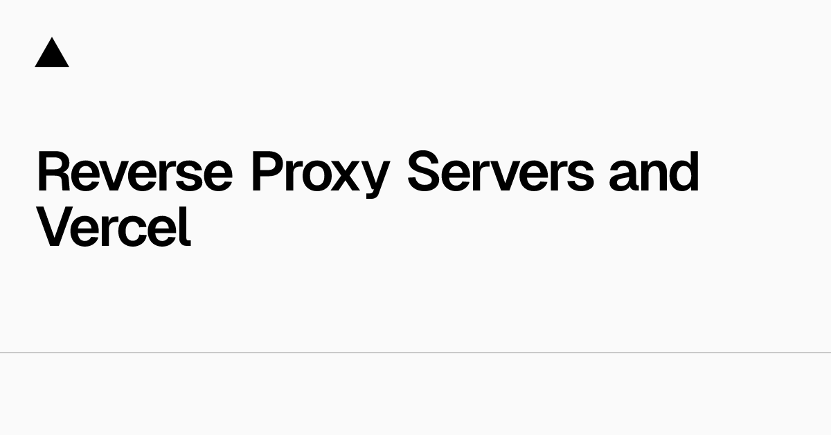 Reverse Proxy Servers and Vercel