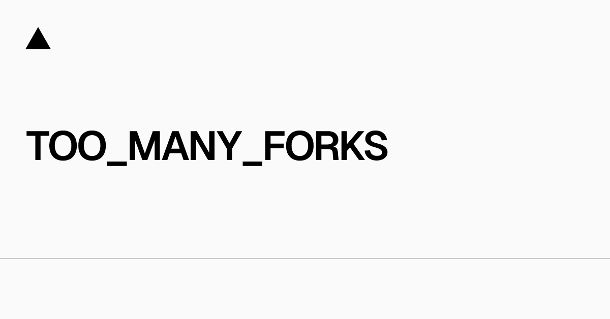 TOO_MANY_FORKS