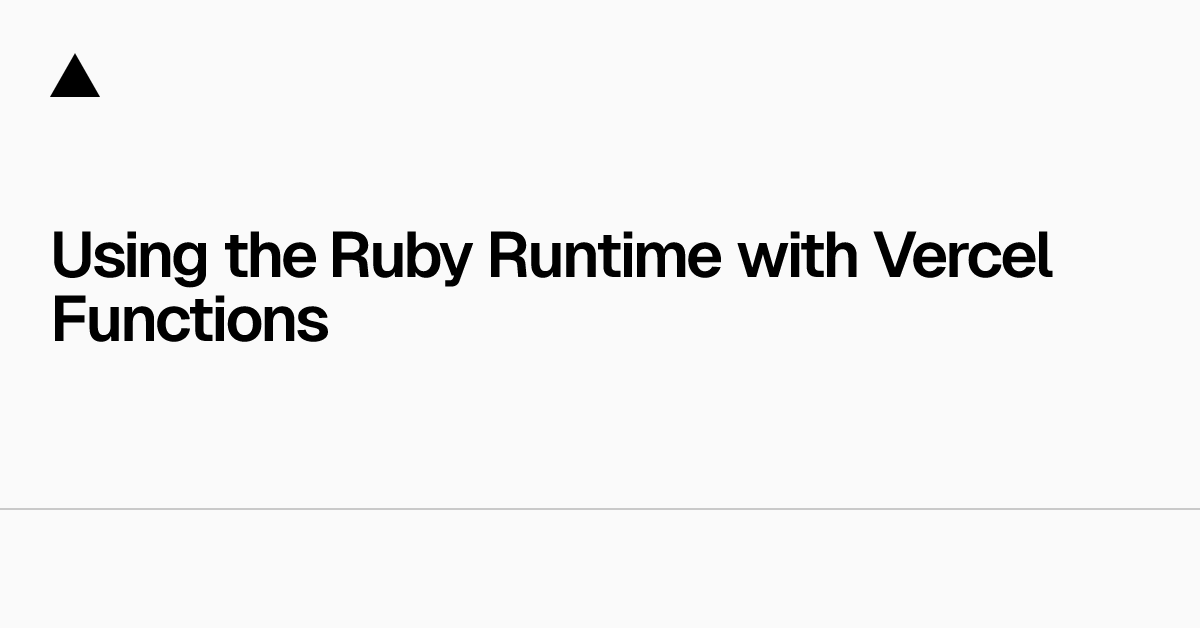 Using the Ruby Runtime with Vercel Functions