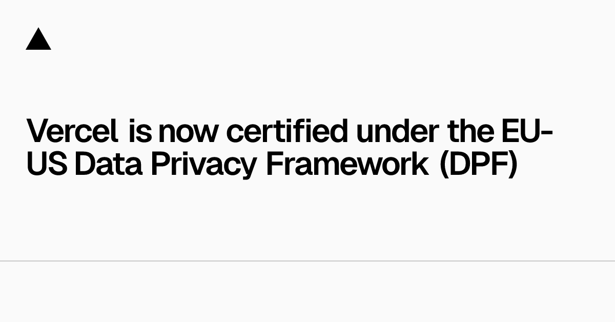 Vercel is now certified under the EU-US Data Privacy Framework (DPF) - Vercel