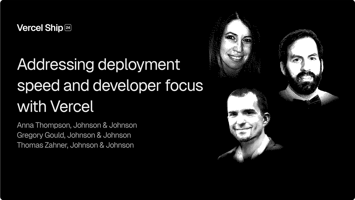 Addressing deployment speed and developer focus with Vercel - Vercel Ship