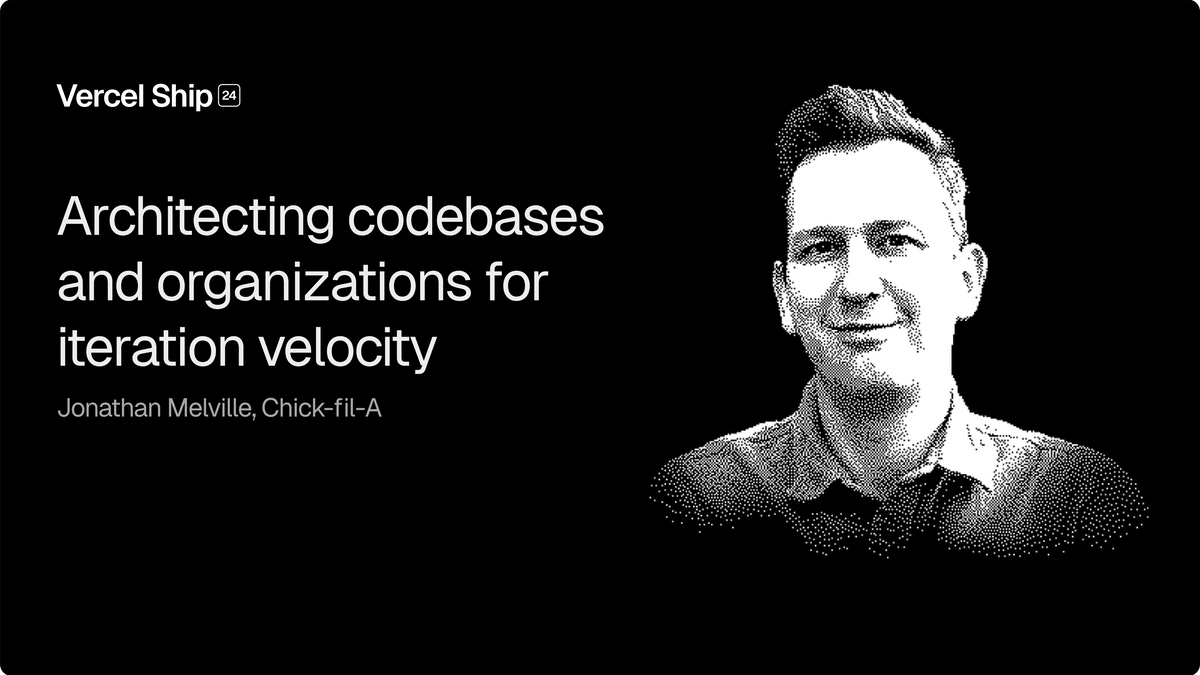 Architecting codebases and organizations for iteration velocity - Vercel Ship